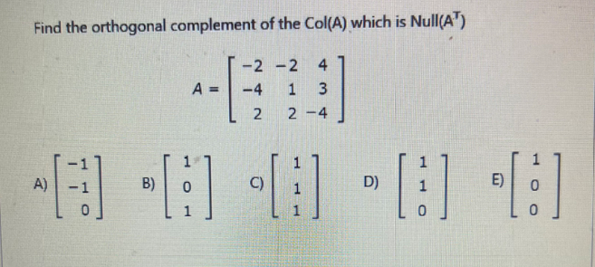 Find the orthogonal complement of the Col(A) which is | Chegg.com