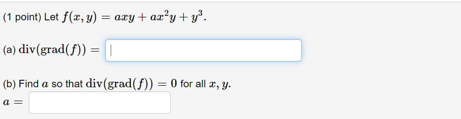 Solved (1 point) Let f(x,y)=axy+ax2y+y3. (a) div(grad(f))= | Chegg.com