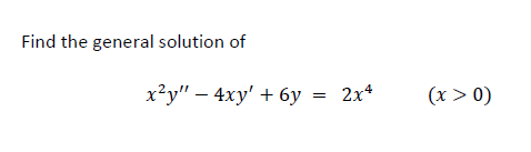 Solved Find the general solution of x2y′′−4xy′+6y=2x4 | Chegg.com