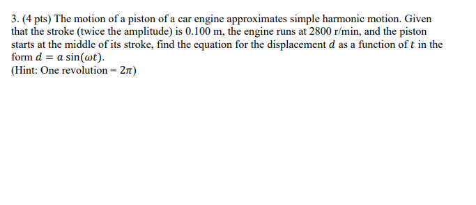 Solved 3. (4 pts) The motion of a piston of a car engine | Chegg.com