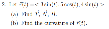 Solved 2. Let r(t)= (a) Find T,N,B. | Chegg.com