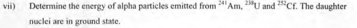 Solved vii) Determine the energy of alpha particles emitted | Chegg.com