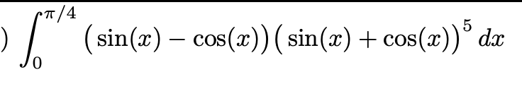 Solved ∫0π/4(sin(x)−cos(x))(sin(x)+cos(x))5dx | Chegg.com