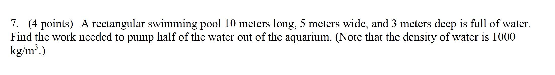 Solved 7. (4 points) A rectangular swimming pool 10 meters | Chegg.com