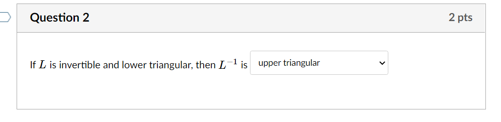Solved Question 2 2 pts If L is invertible and lower | Chegg.com