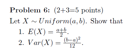 Solved Problem 6: (2+3=5 points) Let X ~ Uniform(a,b). Show | Chegg.com