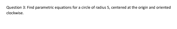 Solved Question 3: Find parametric equations for a circle of | Chegg.com