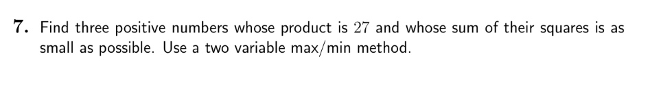 Solved 7. Find three positive numbers whose product is 27 | Chegg.com