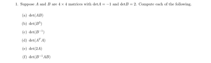 Solved 1. Suppose A and B are 4 x 4 matrices with detA1 and | Chegg.com