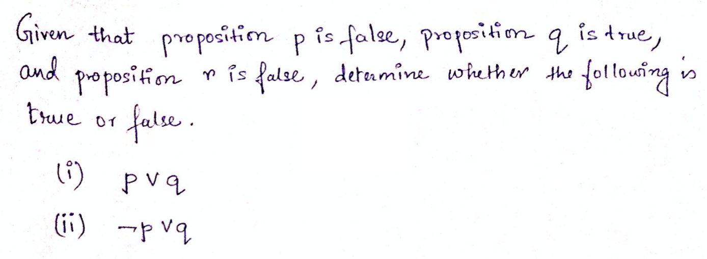 Solved Given that proposition p is false, proposition q is | Chegg.com