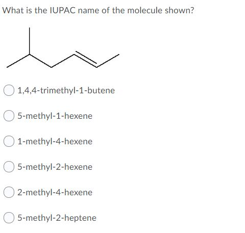 Solved What is the IUPAC name of the molecule shown? | Chegg.com