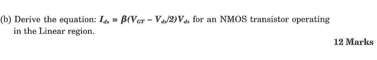Solved (b) Derive the equation: Ids = B(VGT - Vds/2)Vds for | Chegg.com
