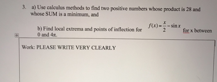 Solved 3. a) Use calculus methods to find two positive | Chegg.com