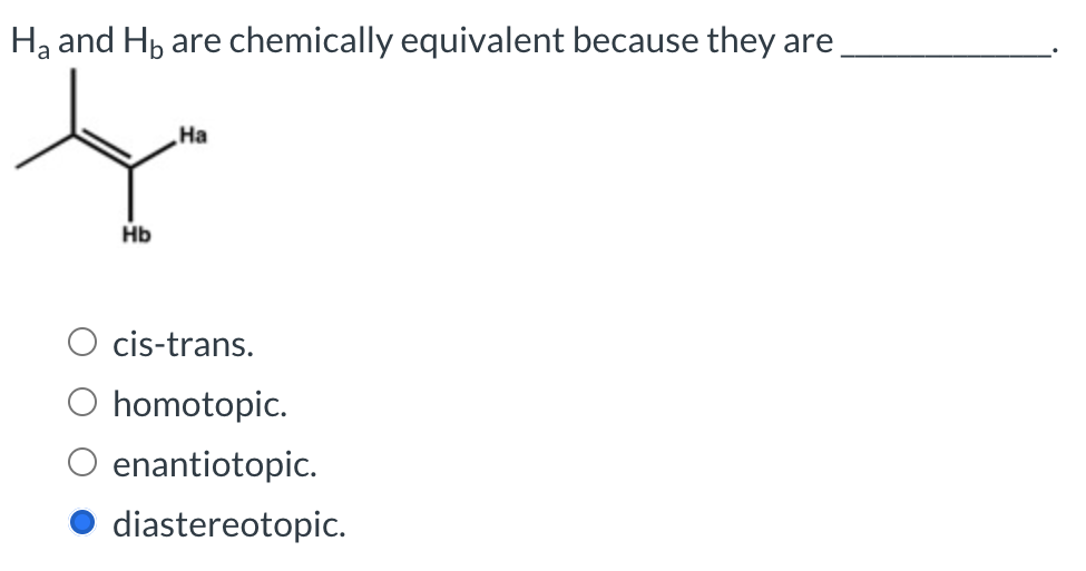 Solved Ha and Hb are chemically equivalent because they are | Chegg.com