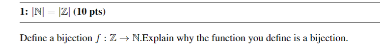 Solved 1: |N| = |Z| (10 pts) Define a bijection f: Z → | Chegg.com