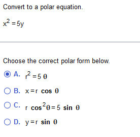Solved Convert to a polar equation.x2=5yChoose the correct | Chegg.com
