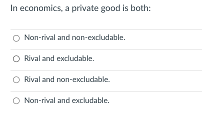 Solved In economics, a private good is both: Non-rival and | Chegg.com