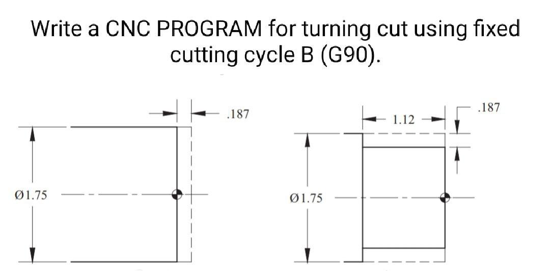 Solved Write a CNC PROGRAM for turning cut using fixed | Chegg.com
