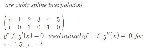 Solved use cubic spline interpolation 1 2 3 4 5 y 0 1 0 1 0 | Chegg.com