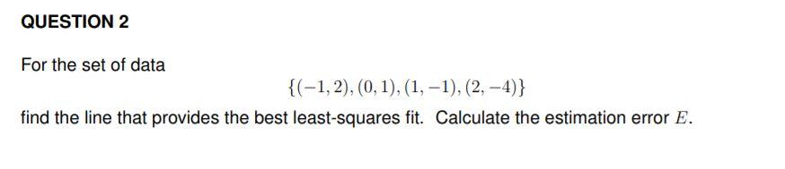 Solved QUESTION 2 For the set of data {(-1,2), (0,1),(1, | Chegg.com