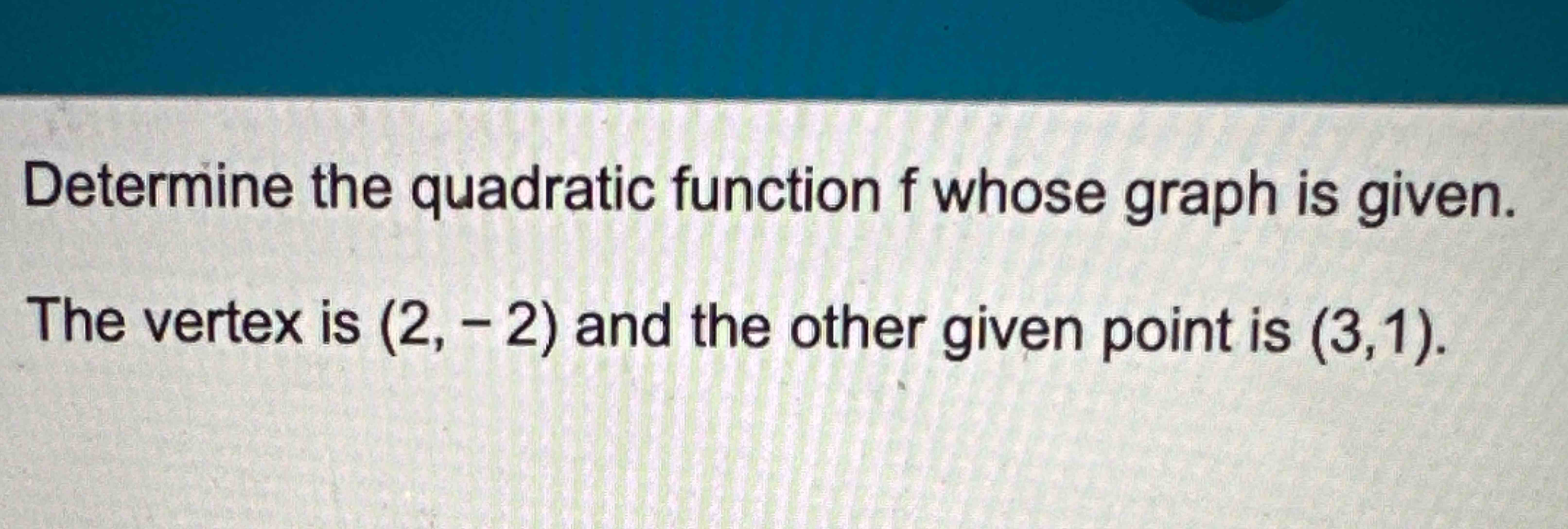 Solved Determine the quadratic function f ﻿whose graph is | Chegg.com
