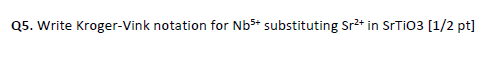 Solved Q5. Write Kroger-Vink notation for Nbs+ substituting | Chegg.com