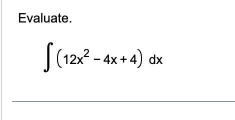Solved Evaluate.∫﻿﻿(12x2-4x+4)dx | Chegg.com