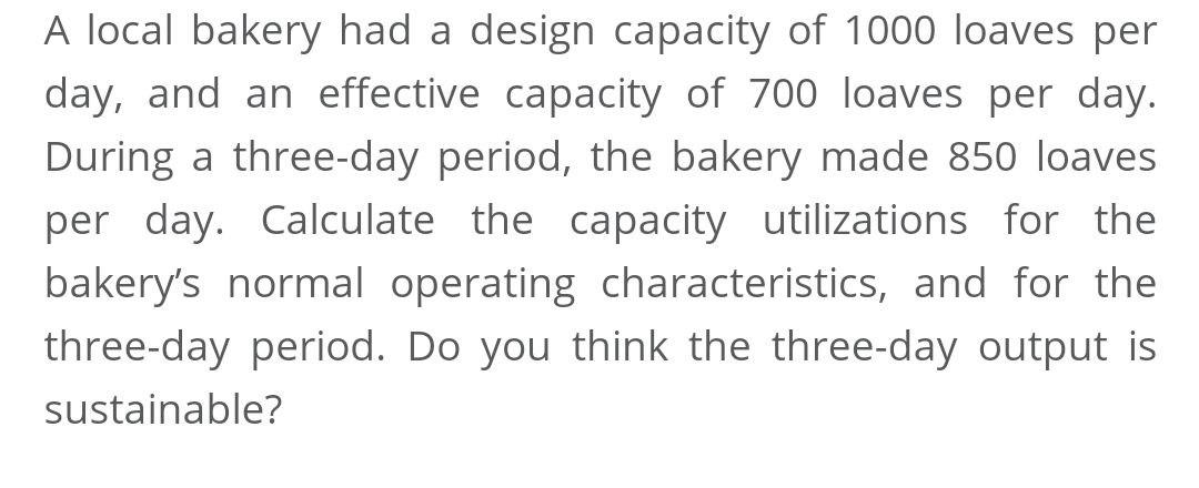 Solved A local bakery had a design capacity of 1000 loaves | Chegg.com