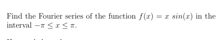 Solved Find the Fourier series of the function f(x)=xsin(x) | Chegg.com