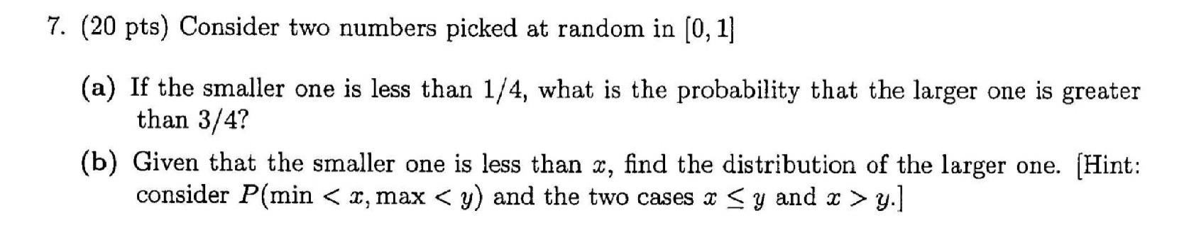 Solved 7. (20 pts) Consider two numbers picked at random in | Chegg.com