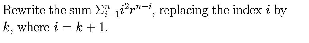 Solved Rewrite the sum ∑i=1ni2rn−i, replacing the index i by | Chegg.com