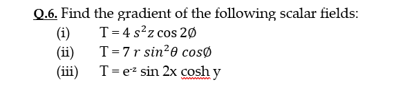 Solved Q.6. ﻿Find the gradient of ﻿the following scalar | Chegg.com