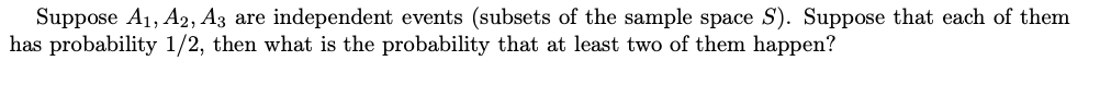 Solved Suppose A1, A2, A3 are independent events (subsets of | Chegg.com