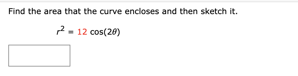 Solved Find the area that the curve encloses and then sketch | Chegg.com