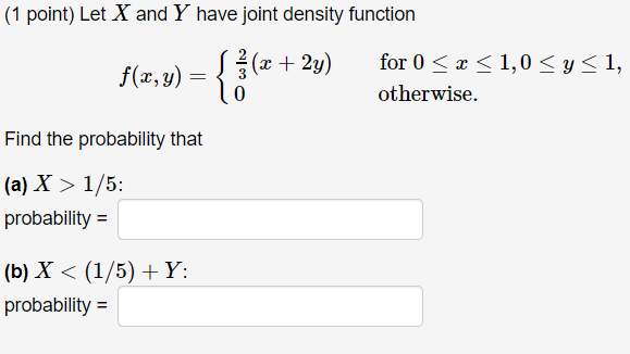 Solved (1 point) Let X and Y have joint density function for | Chegg.com