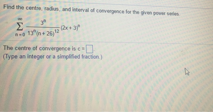 Solved Find the centre, radius, and interval of convergence | Chegg.com
