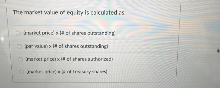 Solved The market value of equity is calculated as: (market | Chegg.com