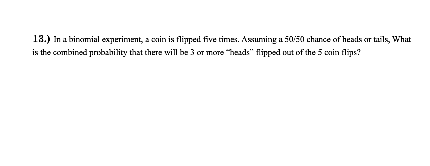 Solved 13.) In a binomial experiment, a coin is flipped five | Chegg.com