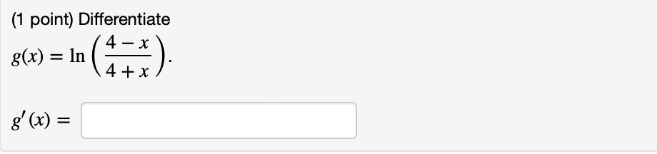 Solved (1 point) Differentiate g(x)=ln(4+x4−x) g′(x)= | Chegg.com