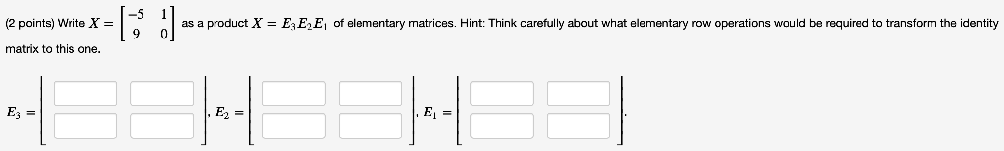 Solved (2 points) Write X=[−5910] as a product X=E3E2E1 of | Chegg.com