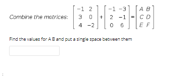 Solved Combine the matrices: -1 2 3 0 4 -2 + -1 -3 AB 2 -1 = | Chegg.com