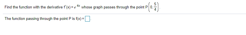Solved 5 Find the function with the derivative f'(x) = e 4x | Chegg.com