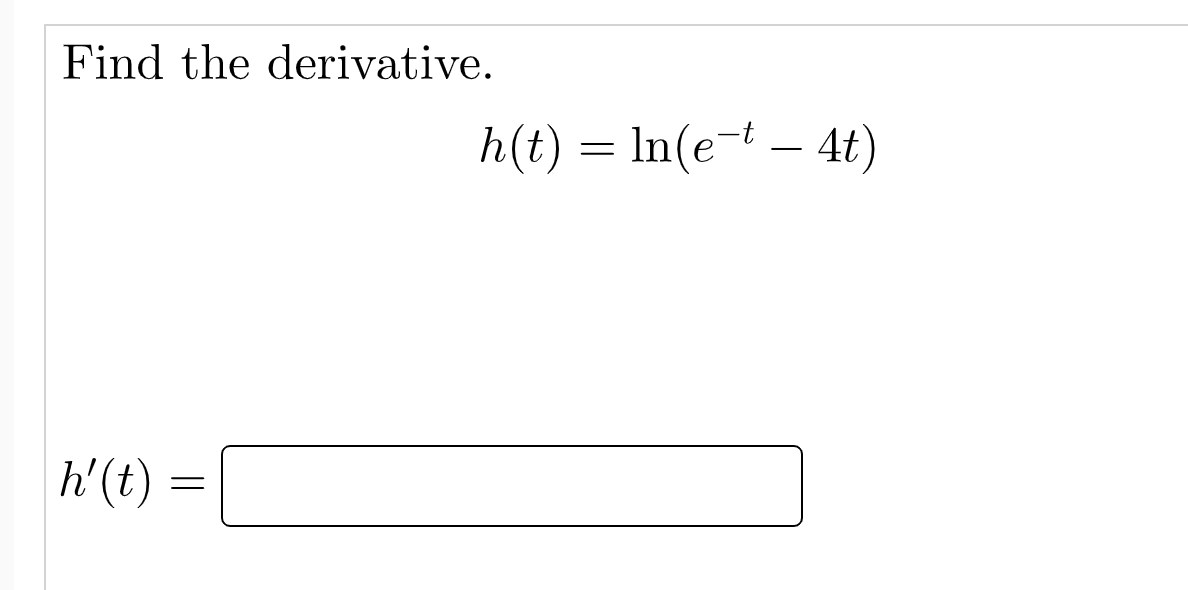 Solved Find the derivative h(t)=ln(e−t−4t) h′(t)=1Find the | Chegg.com