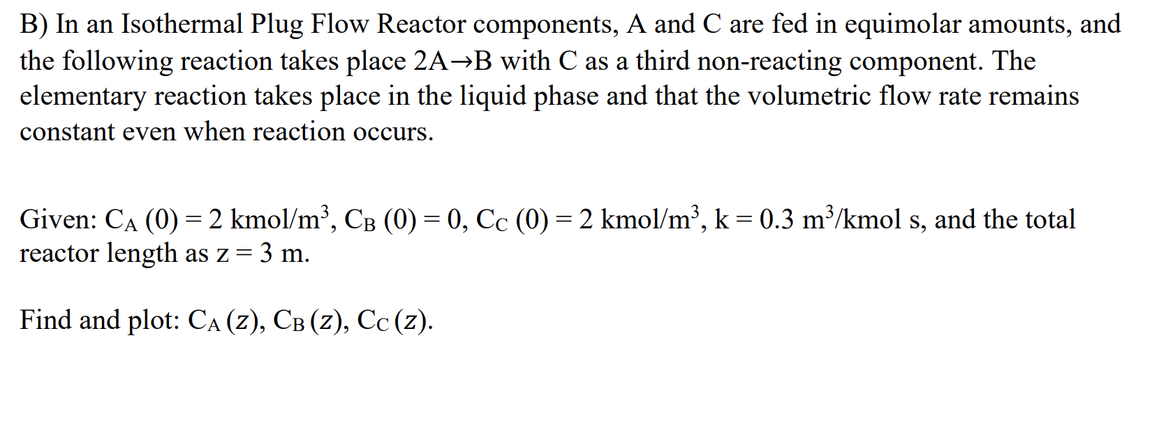 Solved B) In an Isothermal Plug Flow Reactor components, A | Chegg.com