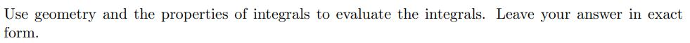 Solved Use geometry and the properties of integrals to | Chegg.com