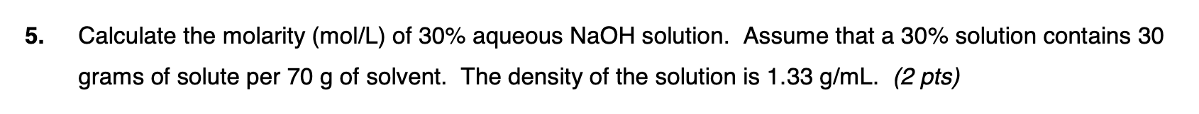 Solved 5. Calculate the molarity (mol/L) of 30% aqueous NaOH | Chegg.com