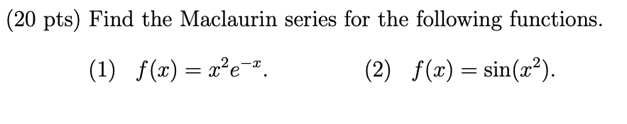Solved (20 pts) Find the Maclaurin series for the following | Chegg.com