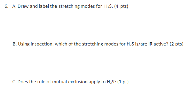 Solved 6. A. Draw and label the stretching modes for H2 S. | Chegg.com