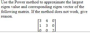 Solved Use the Power method to approximate the largest eigen | Chegg.com