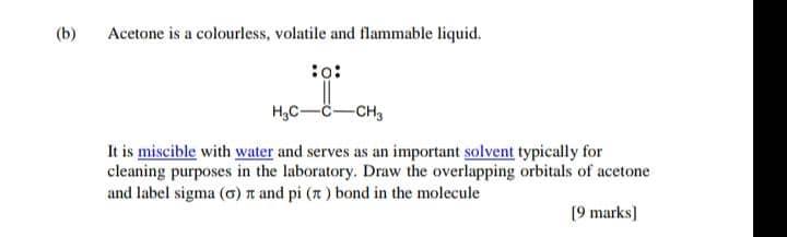 Solved (b) Acetone is a colourless, volatile and flammable | Chegg.com